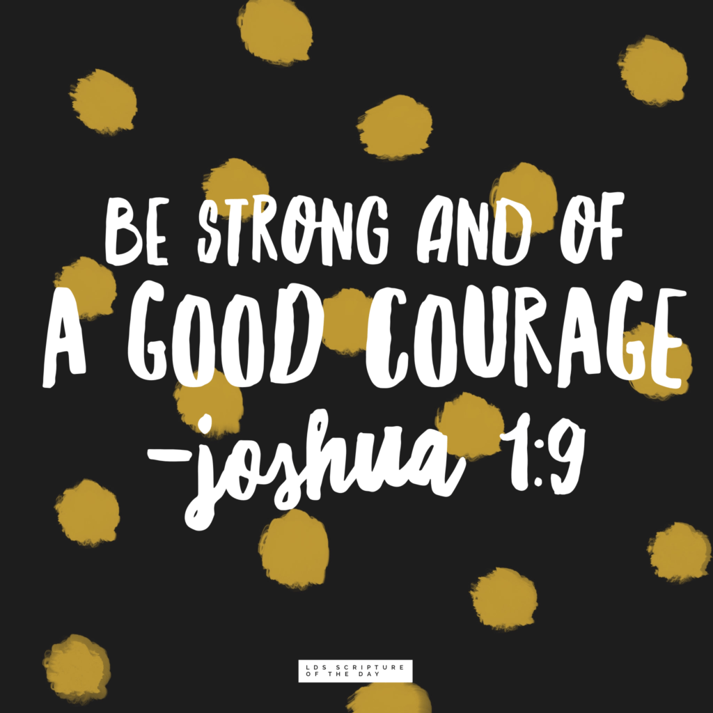 Joshua 1 9 Latter day Saint Scripture Of The Day Joshua 1 9 Latter day Saint Scripture Of The Day