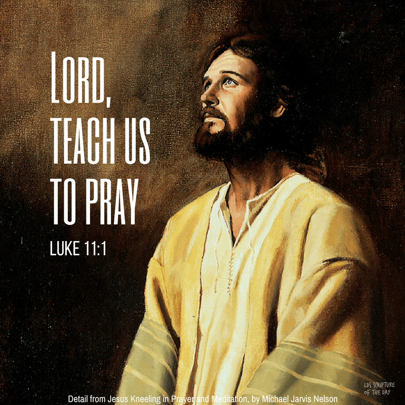 Luke 11 1 Latter Day Saint Scripture Of The Day