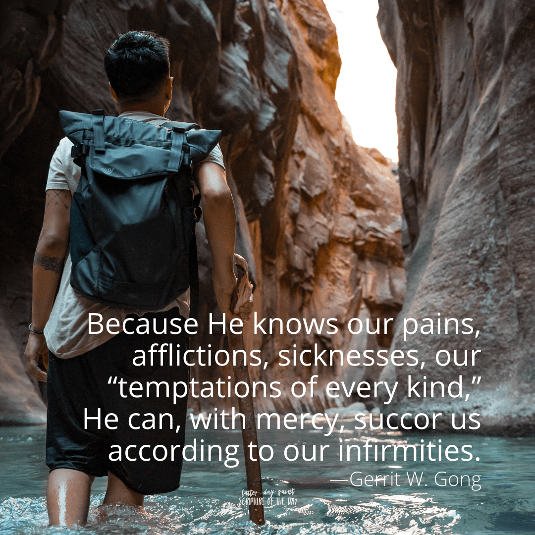 Because He knows our pains - Latter-day Saint Scripture of the Day
